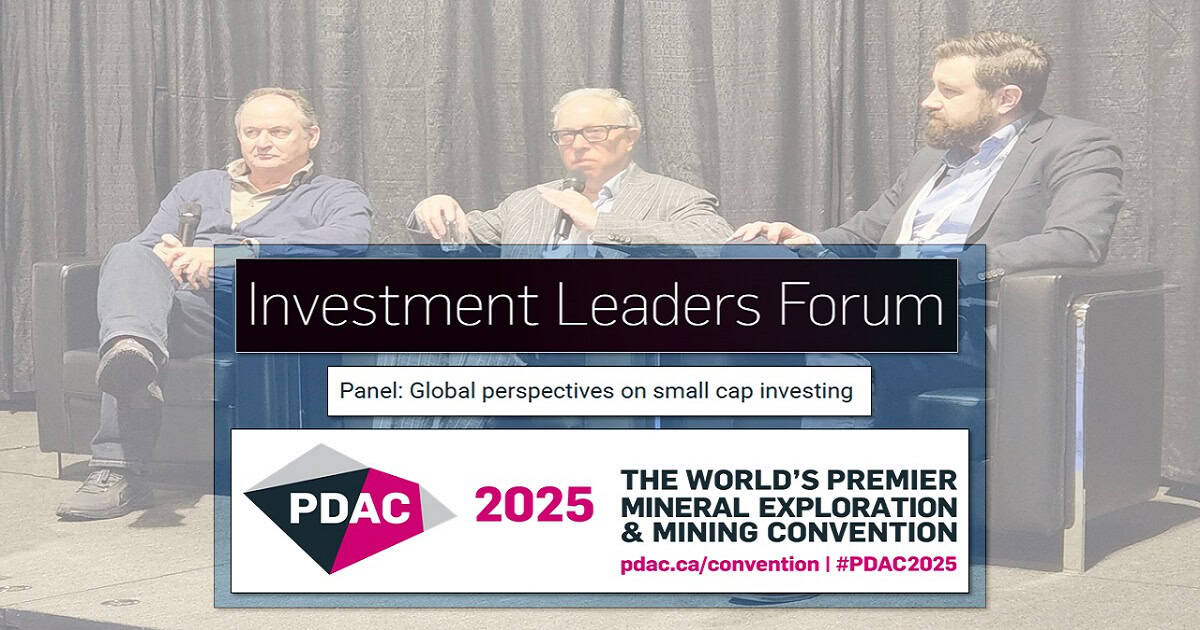 PDAC 2025 – Investment Leaders Forum – Global Perspectives on Small Cap ...